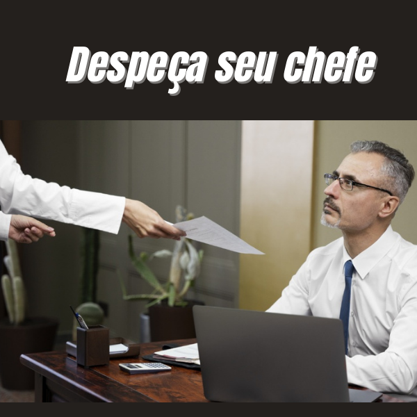 Despeça seu Chefe