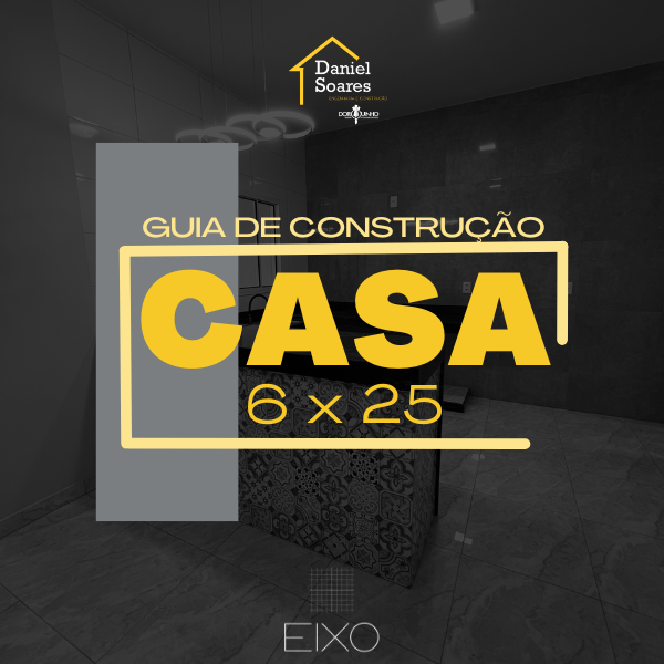 GUIA DE CONSTRUÇÃO: CASA 6X25