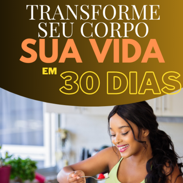 Transforme seu Corpo em 30 Dias: O Programa de Emagrecimento Rápido...