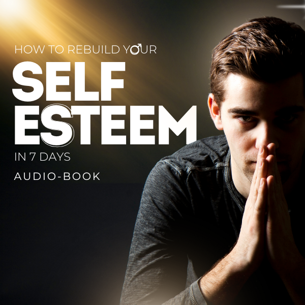 How to Rebuild Your Self-Esteem in 7 Days