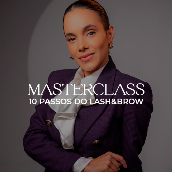 MasterClass - 10 passos para um resultado perfeito de Lash&Brow.