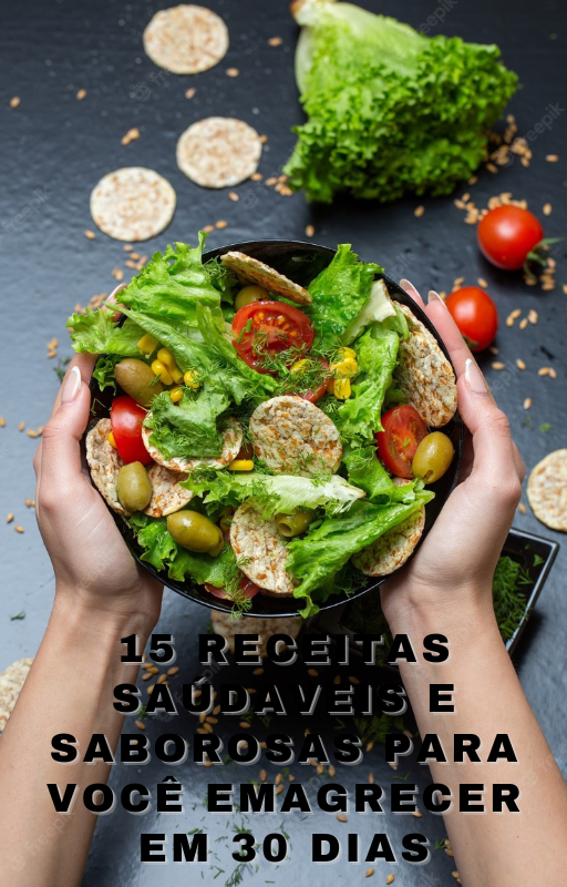 15 receitas saúdaveis e saborosas para você emagrecer em 30 dias