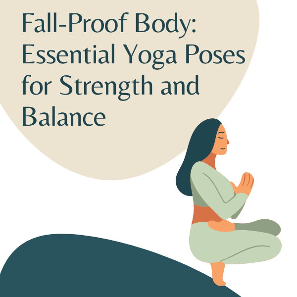 Fall-Proof Body: Essential Yoga Poses for Strength and Balance