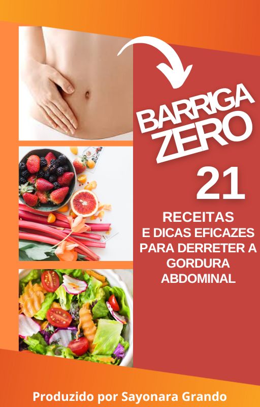 Barriga Zero - 21 Receitas e Dicas + Simpatias - Sayonara Grando Ma...