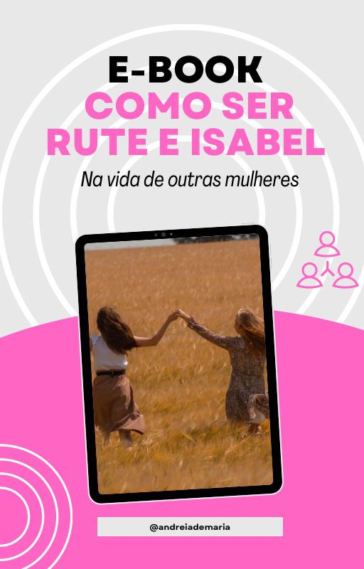 Como ser Rute e Isabel na vida de mulheres. - Andréia De Maria | H...