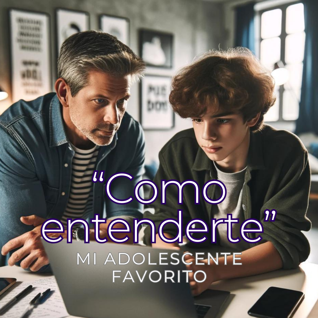¿Cómo Entenderte? “Mi Adolescente Favorito”