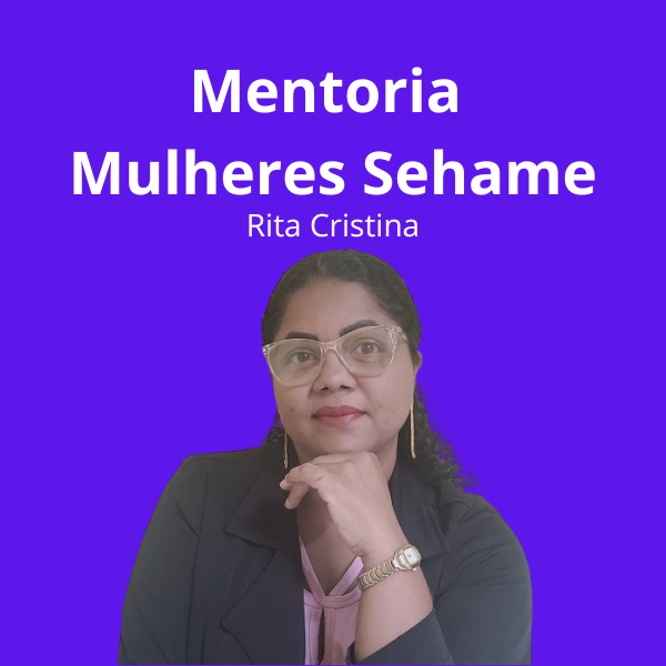 Mentoria Mulheres Sehame - Rita Cristina Rodrigues de Souza | Hotmart