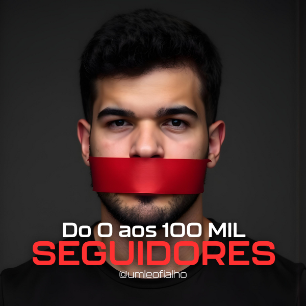 Manual prático: Do 0 a 100 mil seguidores, do jeito certo. - Léo F...