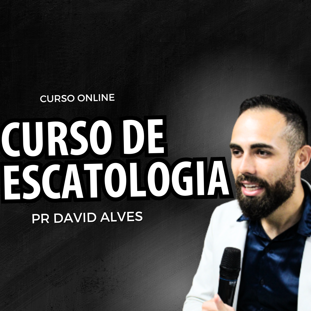 CURSO DE ESCATOLOGIA - PASTOR DAVID ALVES