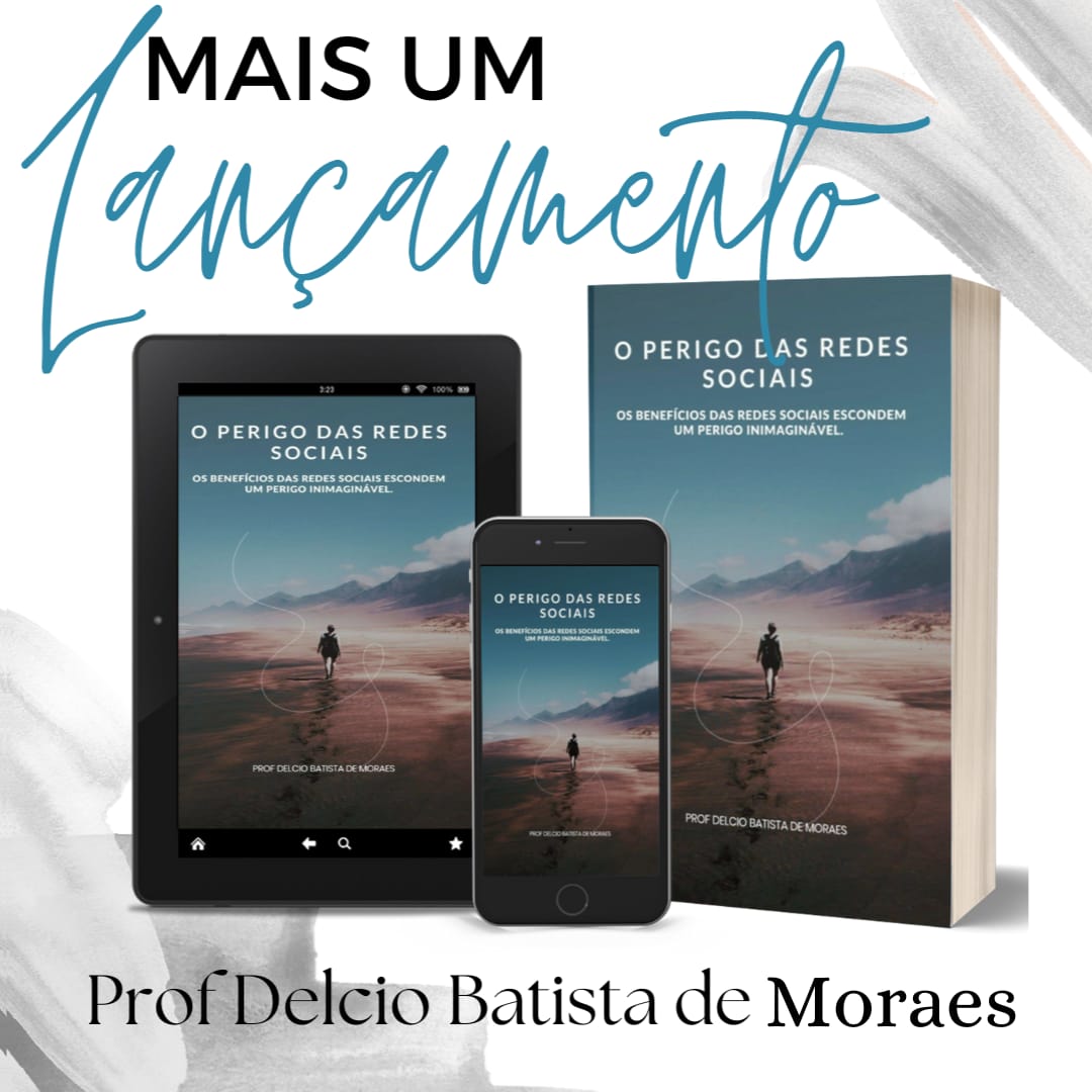 O Perigo das Redes Sociais - Delcio Batista de Moraes | Hotmart