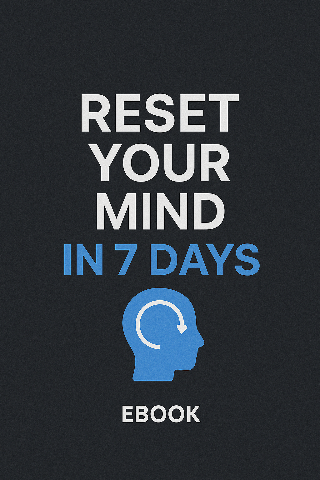 Reset Your Mind in 7 Days: A Simple Program to Clear Your Mind, Boo...