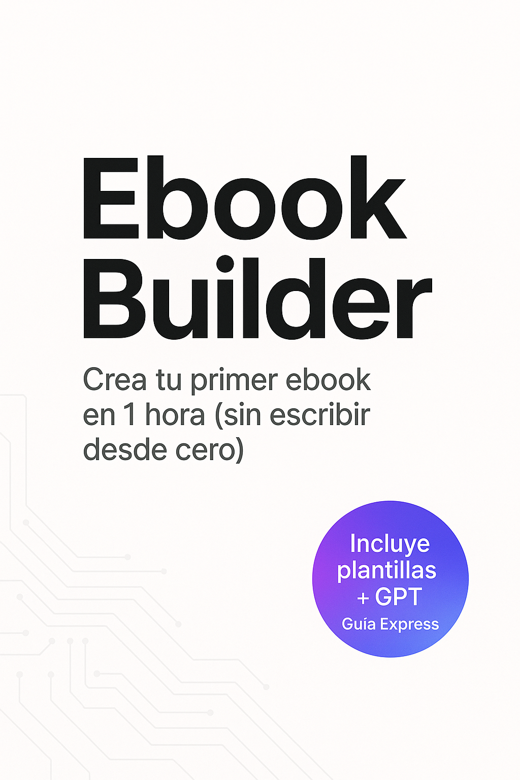 Ebook Builder — Crea tu ebook en 1 hora (sin escribir una línea y d...