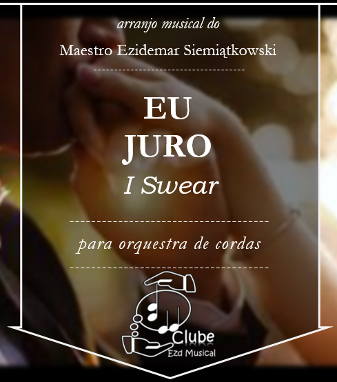 Eu Juro - I Swear | Arranjo Musical para Orquestra de Cordas