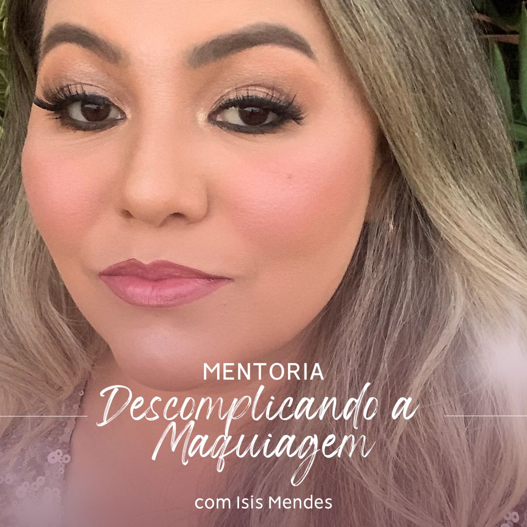 MENTORIA DESCOMPLICANDO A MAQUIAGEM - Isis Cristiane de Camargos Me...