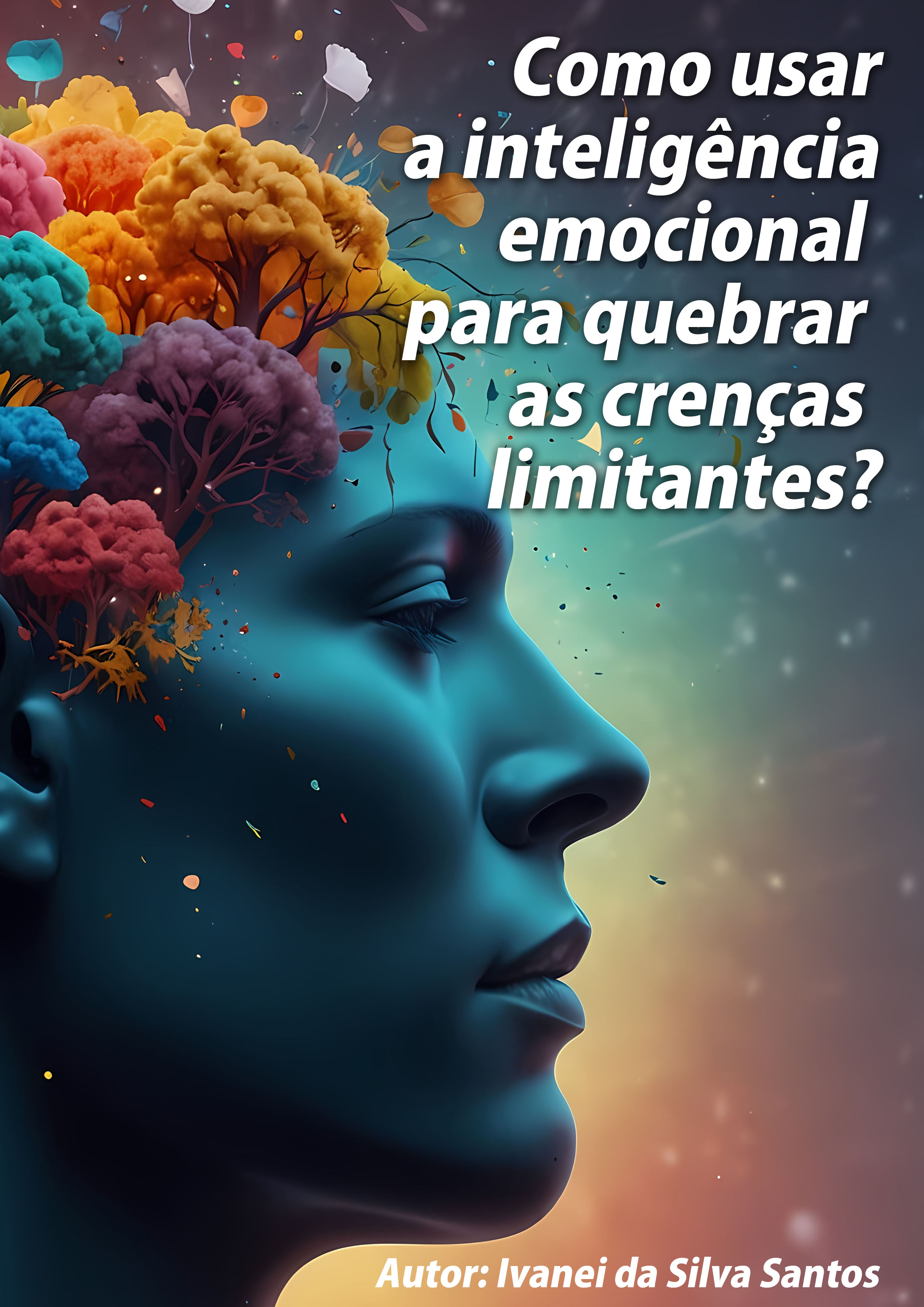 Como usar a inteligência emocional para quebrar as crenças limitant...