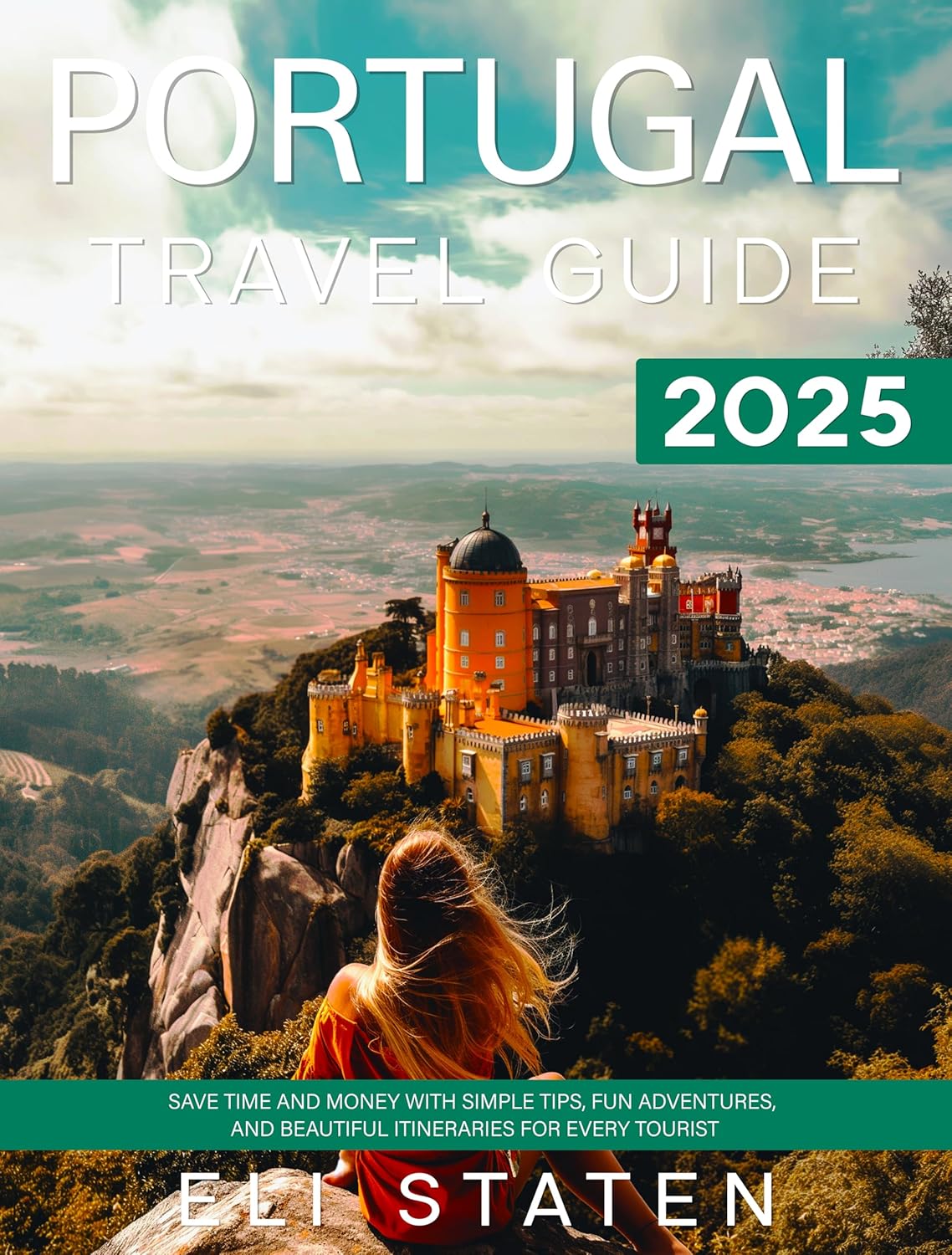 Portugal Travel Guide 2025: Save Time and Money with Simple Tips, Fun ...