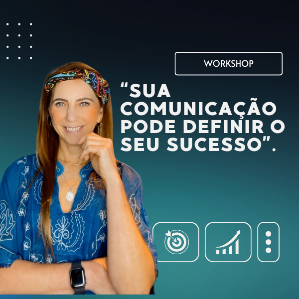 workshop “Sua comunicação pode definir o seu sucesso”.
