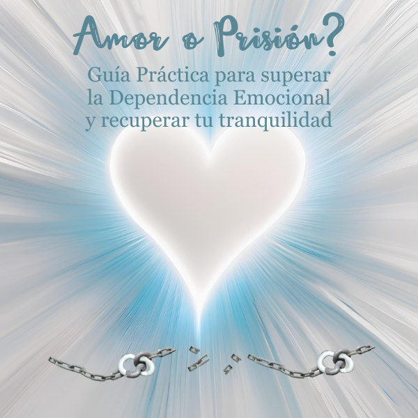 ¿Amor o Prisión?: Guía Práctica para Superar la Dependencia Emocion...