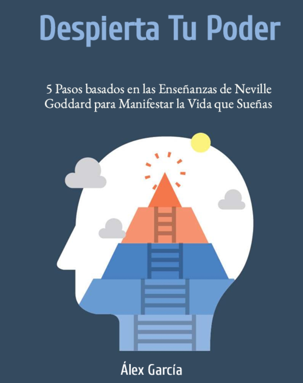 Despierta tu Poder: 5 Pasos basados en las Enseñanzas de Neville Go...