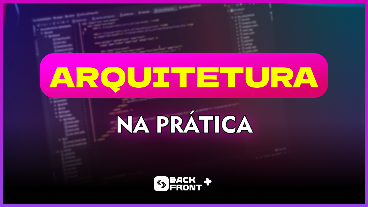 Arquitetura na Prática - BACKFRONT ACADEMY | Hotmart