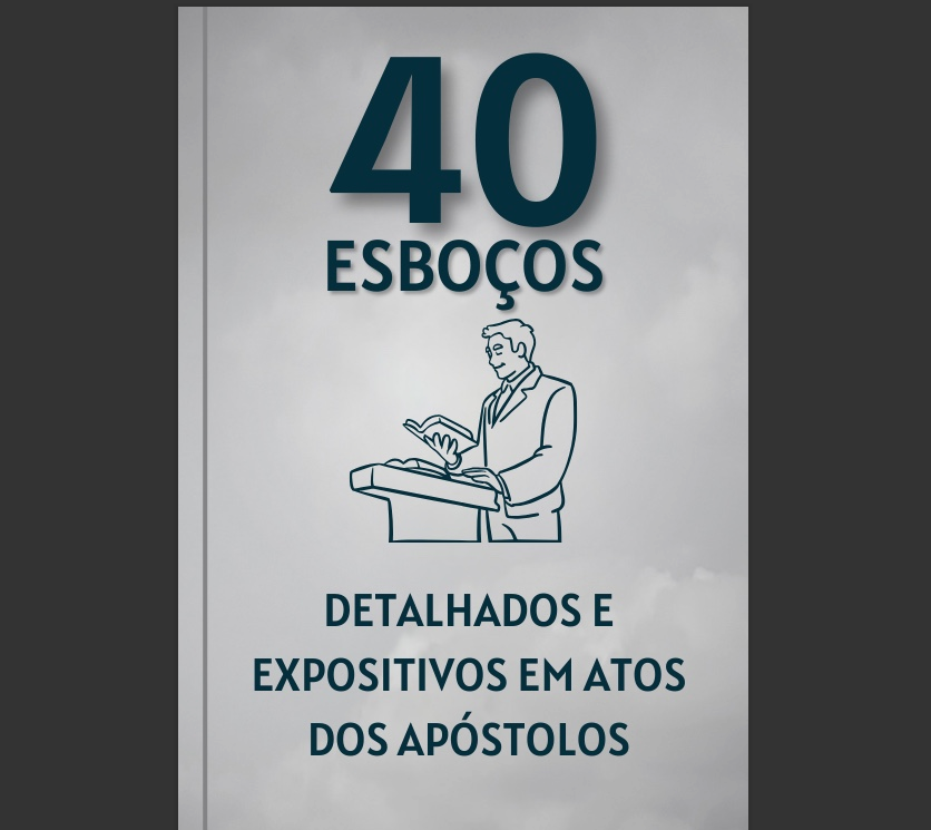 40 Esboços De Sermões Detalhados E Expositivos Em Atos Dos Apóstolos