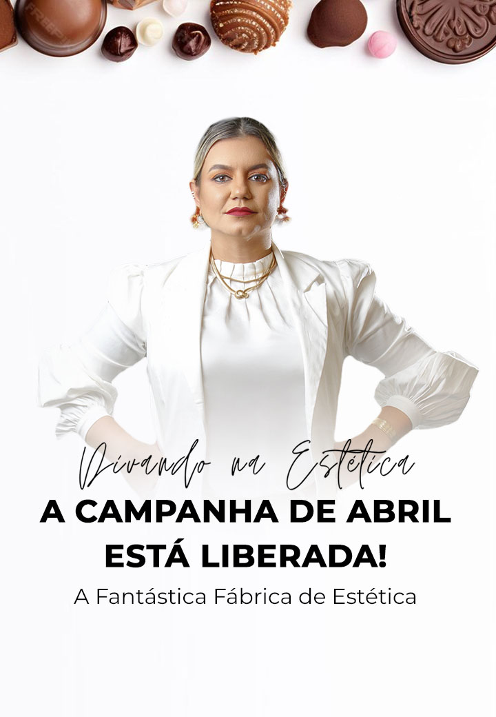 Campanha Mês de Abril - A Fantástica Fábrica de Estética - Divando ...