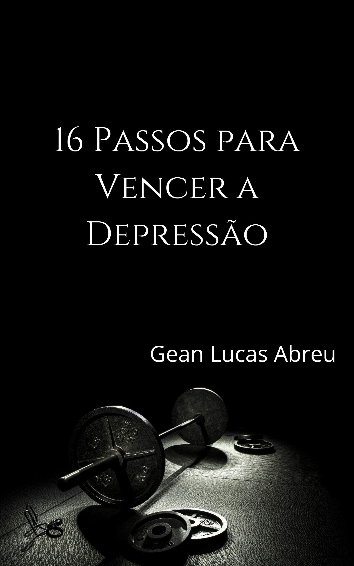 16 Passos Para Vencer a Depressão. - Gean Lucas Abreu dos Santos
