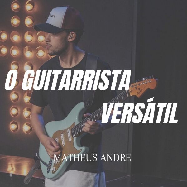 O GUITARRISTA VERSÁTIL - Matheus Andre Alves da Silva | Hotmart