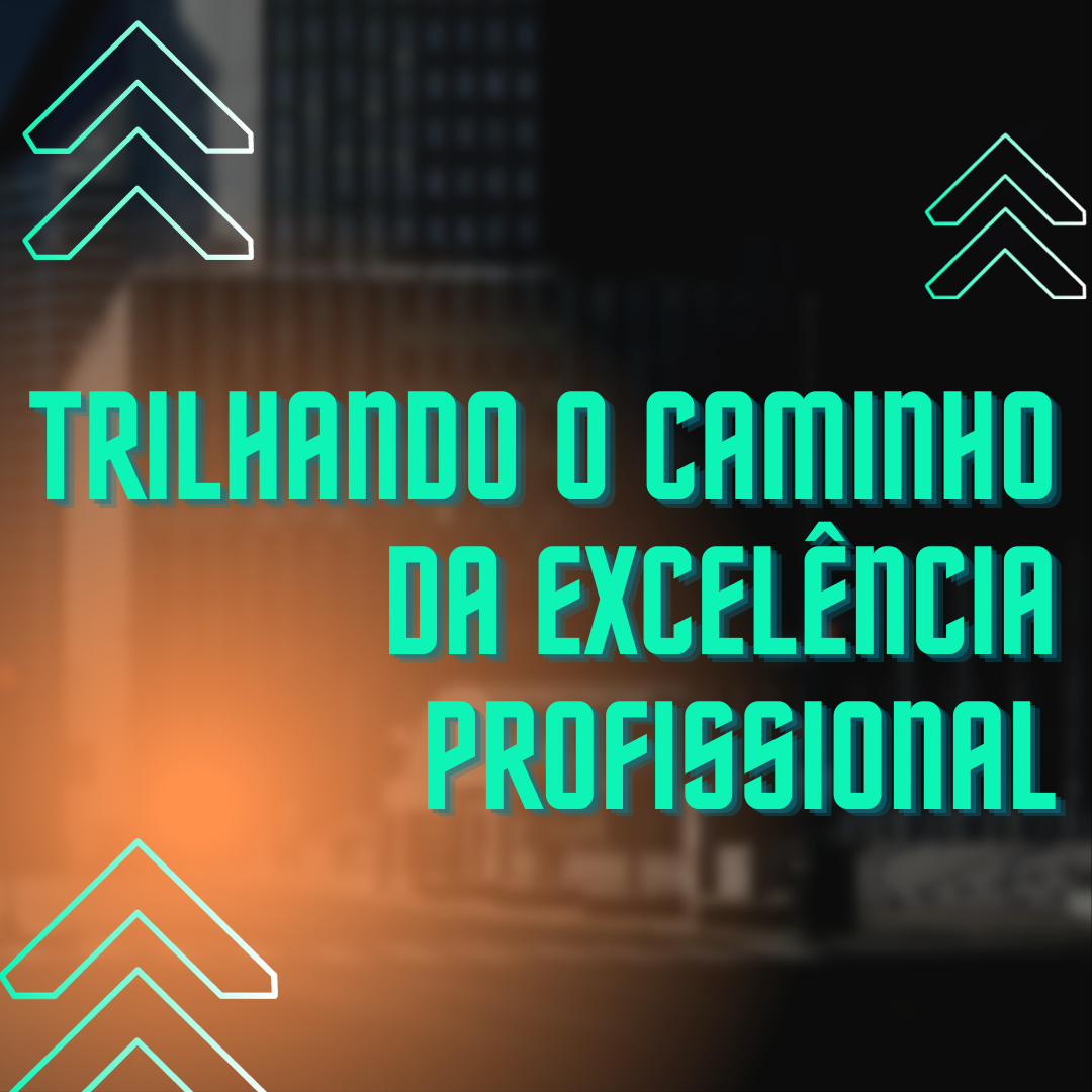 Trilhando o Caminho da Excelência Profissional - Ana Cristina Perei...
