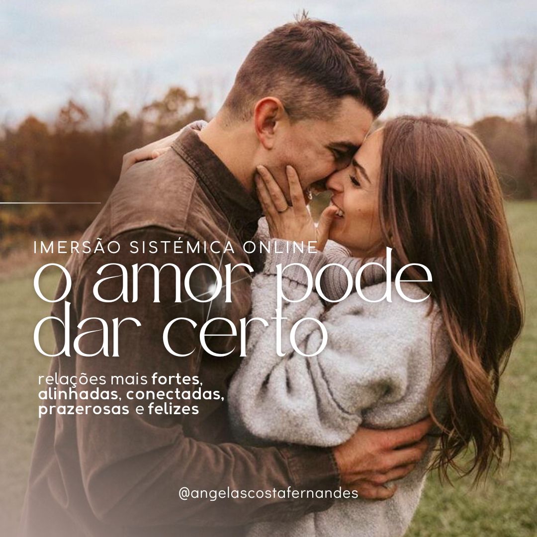 Imersão Sistémica O Amor pode dar Certo - Angela Carina Sampaio Da ...