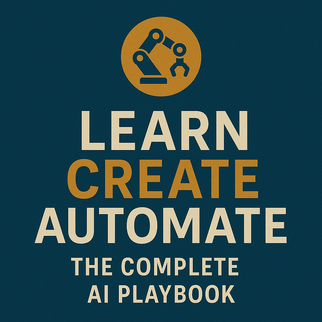 Learn, Create, Automate: The Complete AI Playbook - Yassine El Yaco...