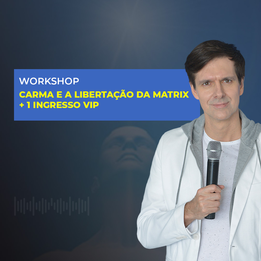 Carma e a Libertação da Matrix + Ingresso Vip