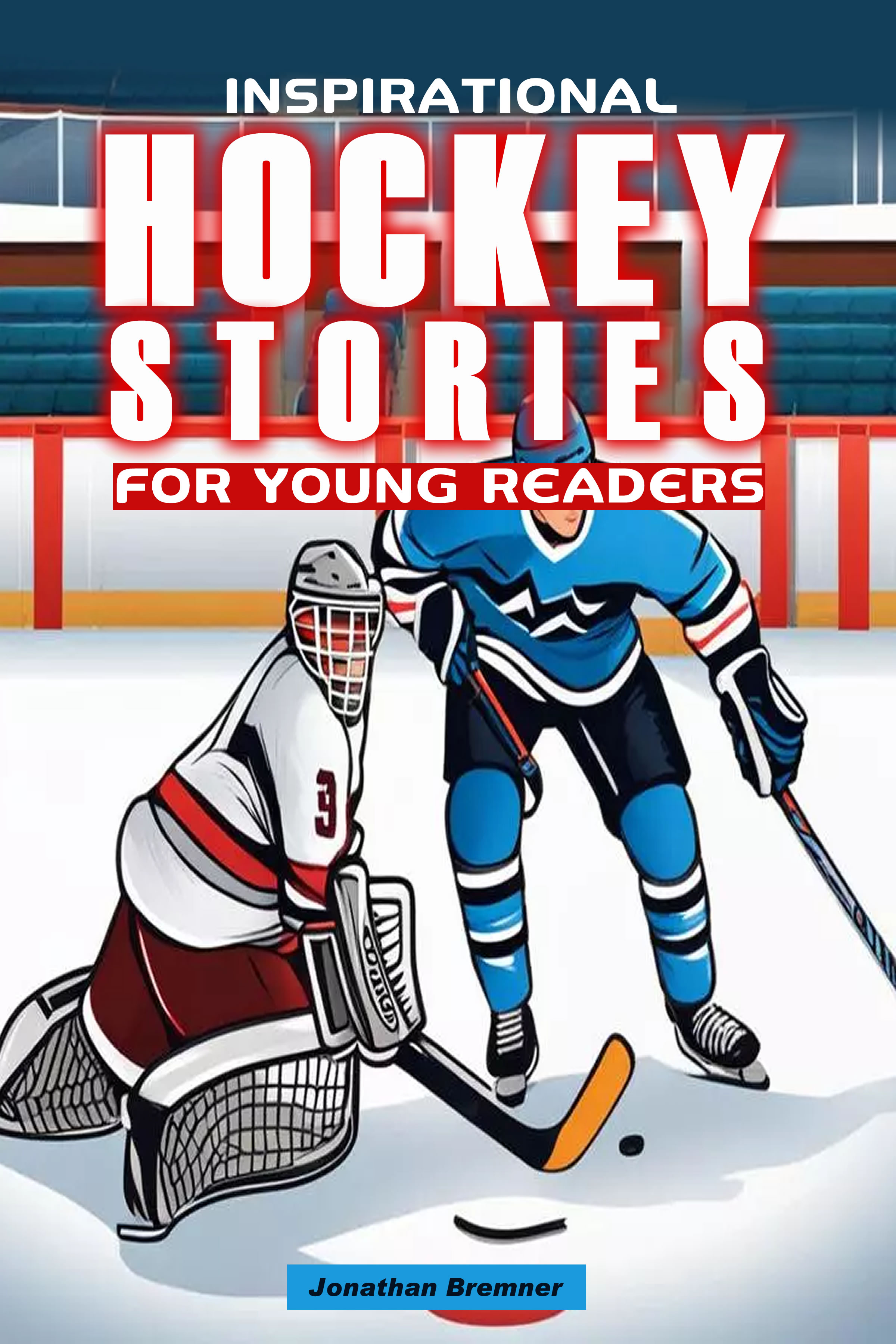 INSPIRATIONAL HOCKEY STORIES FOR YOUNG READERS : 20 Unbelievable Tr...