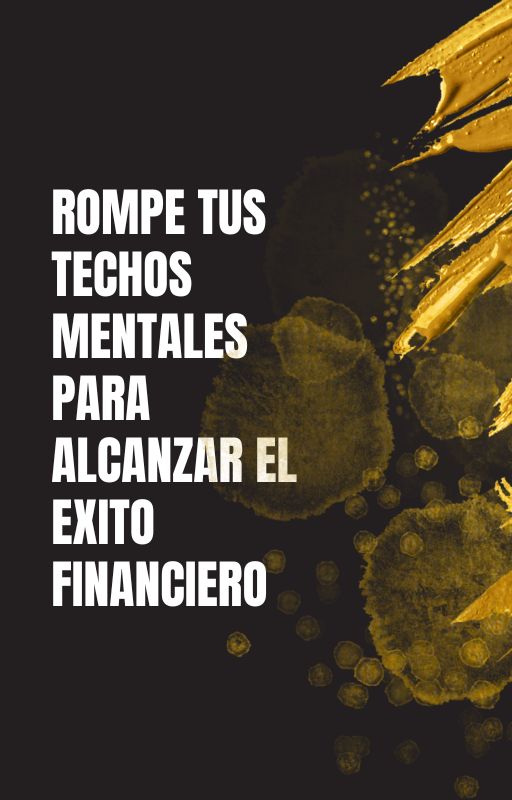 ROMPE TUS TECHOS MENTALES PARA ALCANZAR EL EXITO FINANCIERO - REP...