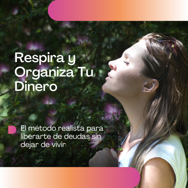 Respira y Organiza Tu Dinero, El método realista para liberarte de ...