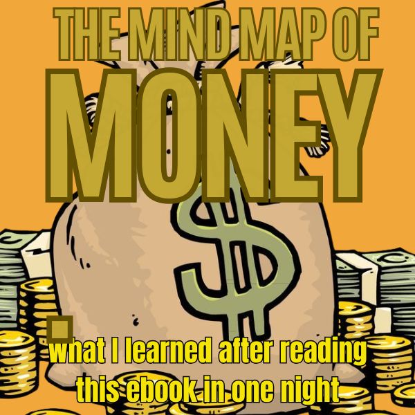 THE MIND MAP OF MONEY. What I learned after reading this ebook in one night