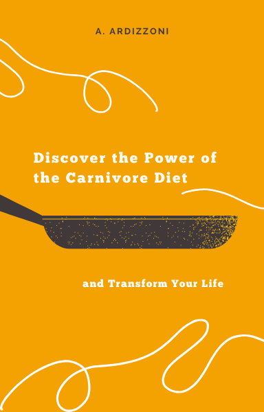 Discover the Power of the Carnivore Diet and Transform Your Life