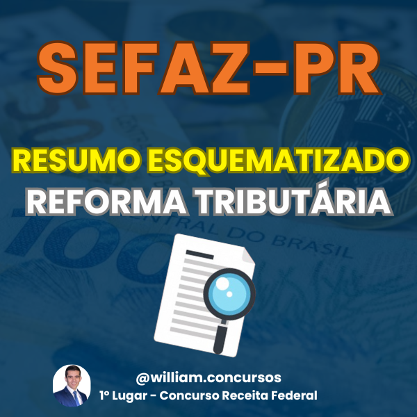 📚 Resumo Esquematizado (Reforma Tributária) - SEFAZ-PR: Tabelas Es...