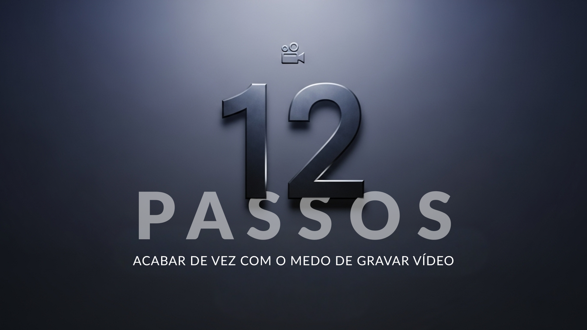 12 passos para perder de vez o medo e a vergonha de gravar video