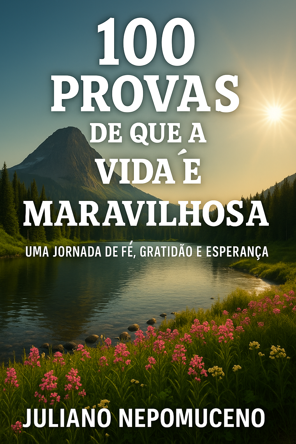 100 provas de que a vida é maravilhosa - JULIANO JOSE NEPOMUCENO