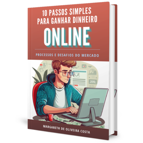 10 Passos Simples para Ganhar Dinheiro Online: Guia Definitivo para...