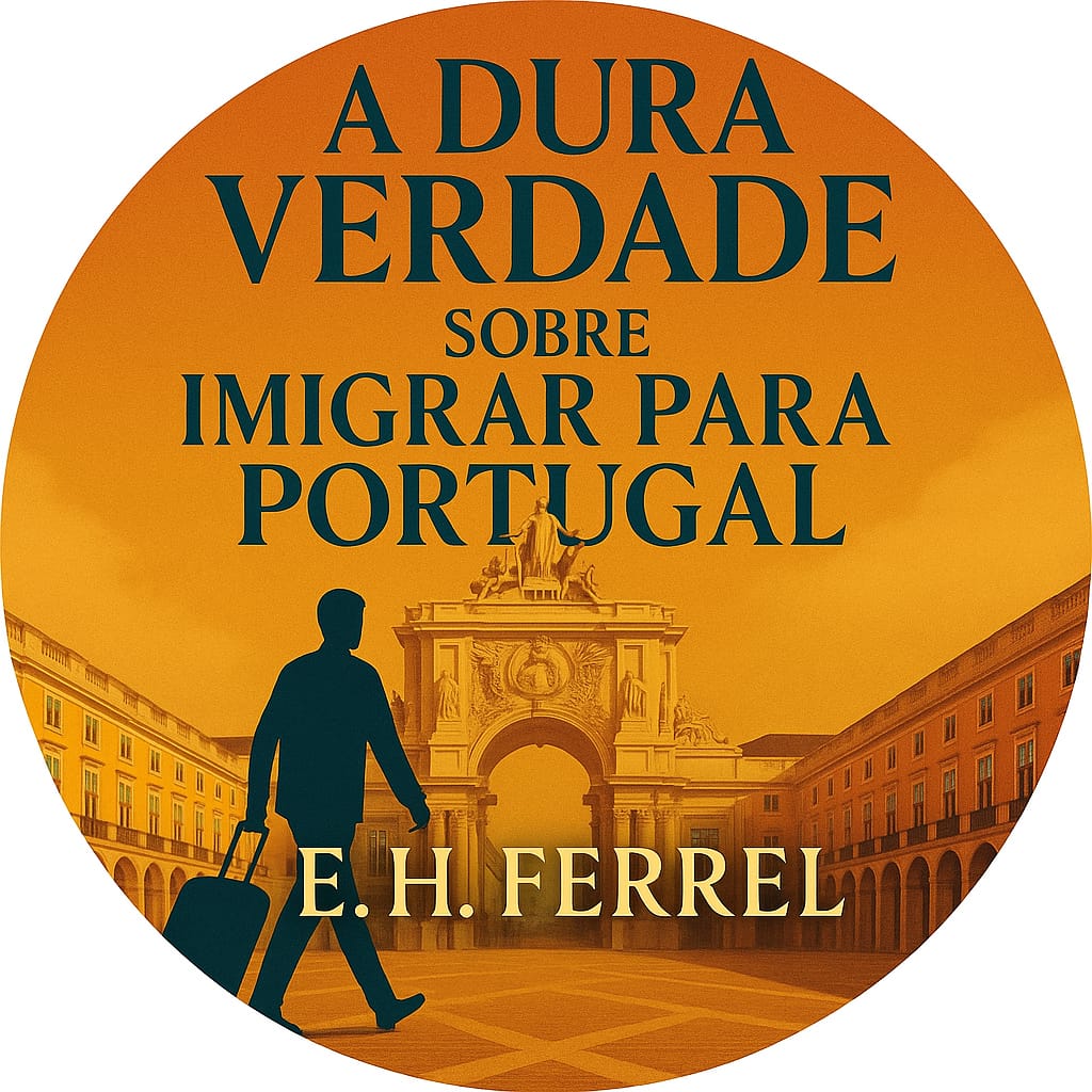 A Dura Verdade sobre Imigrar para Portugal - E. H. Ferrel | Hotmart