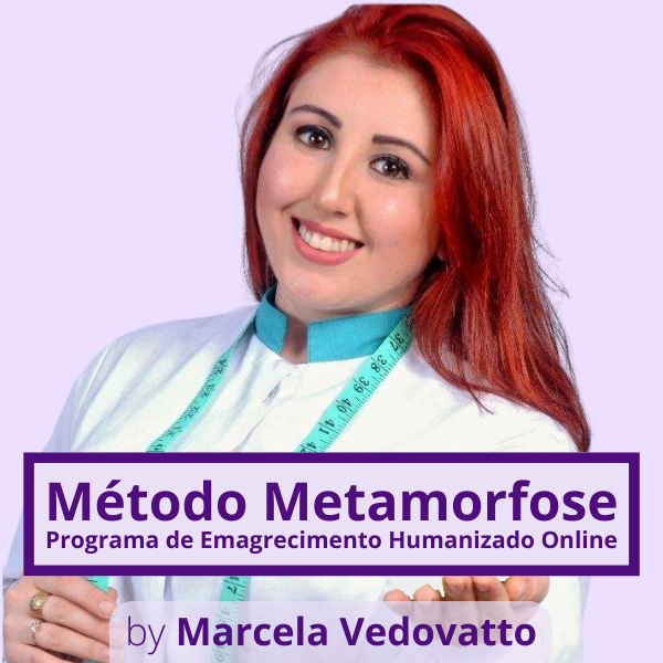 Método Metamorfose by Marcela Vedovatto - Programa de Emagrecimento Humanizado Online