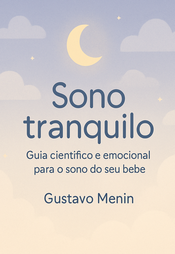 Sono tranquilo - Guia científico e emocional para o sono do seu beb...