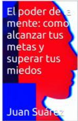El poder de la mente: como alcanzar tus metas y superar tus miedos ...