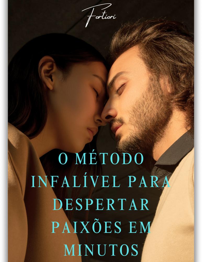 O método infalível para despertar paixões em minutos