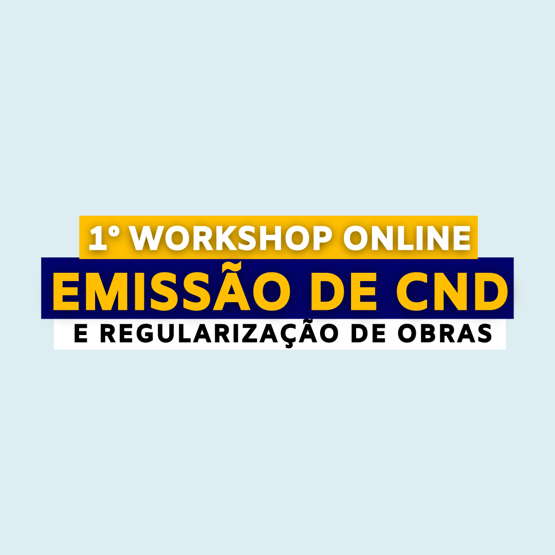 1º Workshop Online Emissão de CND e Regularização de Obras - A.R.T....
