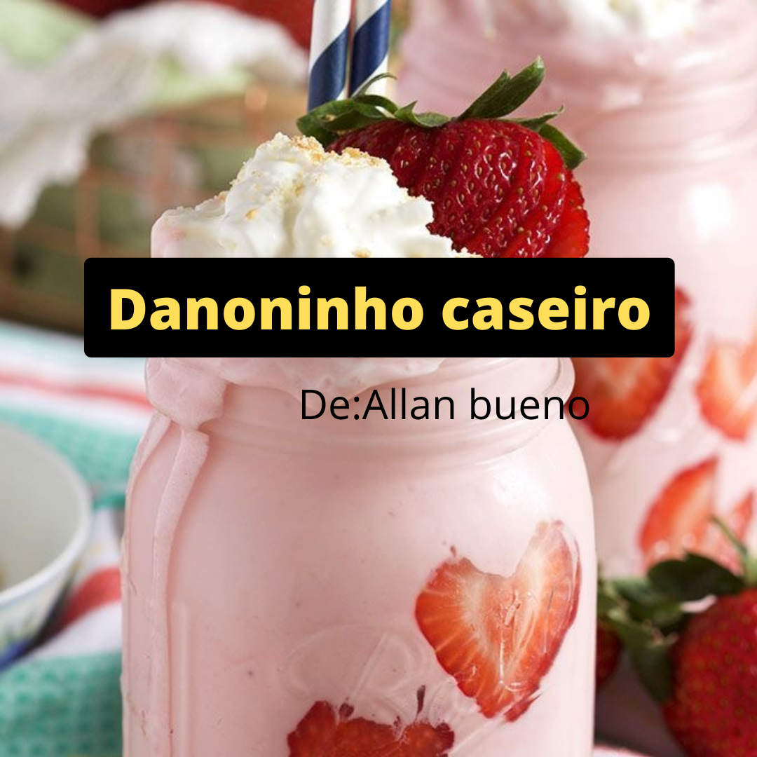 Danoninho caseiro - Allan Vinicius Bueno kutacho | Hotmart