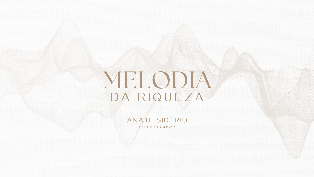 Reprograme-se Melodia da Riqueza ~ Terapia Hz - Ana Desidério | Ho...