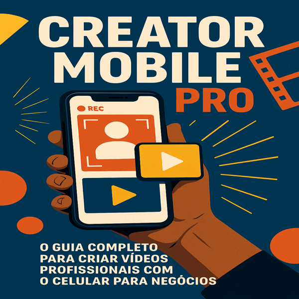 Creator Mobile PRO – O Guia Definitivo de Vídeos com Celular para Negócios